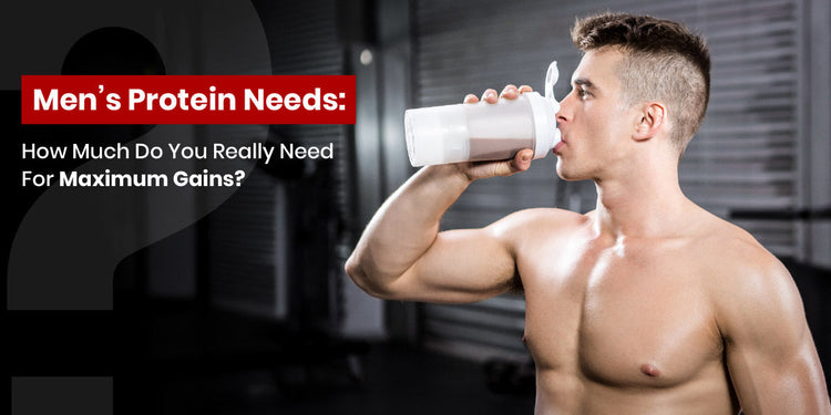 Men’s Protein Needs: How Much Do You Really Need for Maximum Gains?