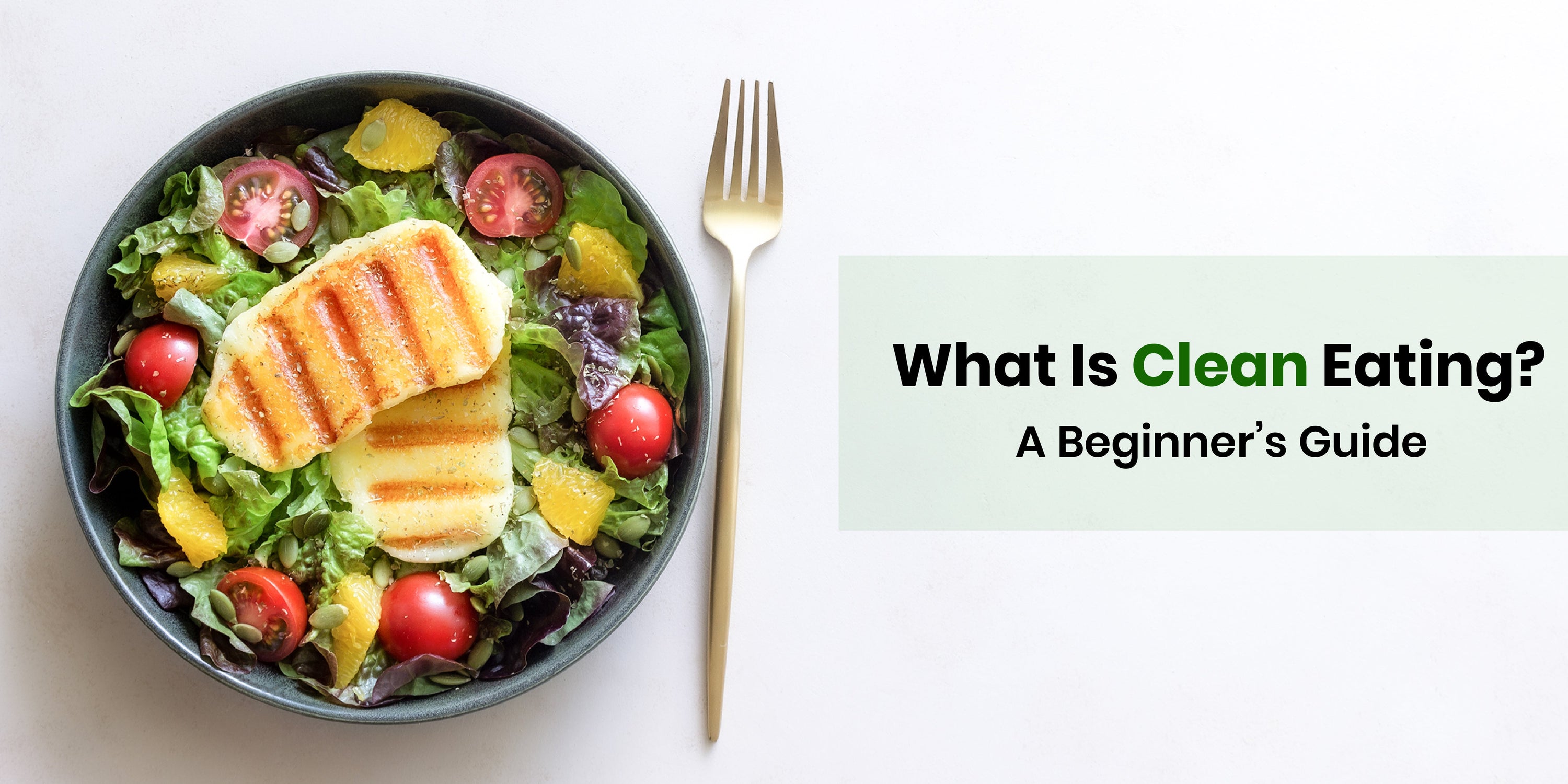What is Clean Eating? A Beginner’s Guide